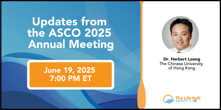 Updates from ASCO 2025 – The Life Raft Group